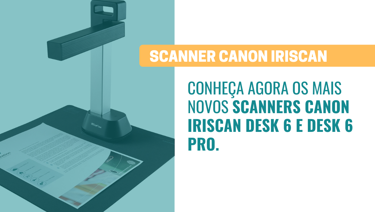 Conheça os Scanners Canon IRIScan Desk 6 e Desk 6 PRO! - Netscan ...