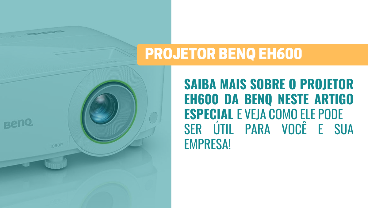Conheça mais sobre o Projetor BenQ EH600 - Netscan Digital