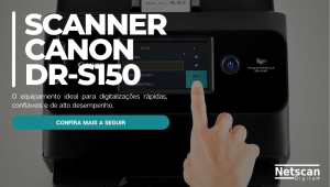 Tudo o que você precisa saber sobre o Scanner Canon DR-S150 | Netscan