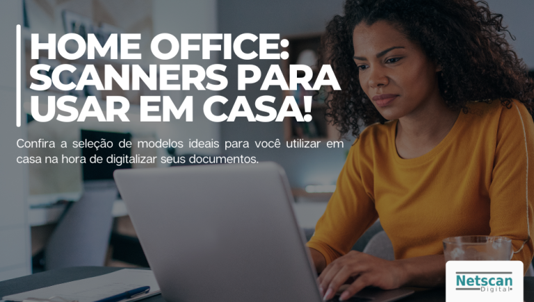 Home Office: melhores scanners para você digitalizar em casa! | Netscan