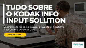 O que é o software Kodak Info Input Solution? | Netscan Digital