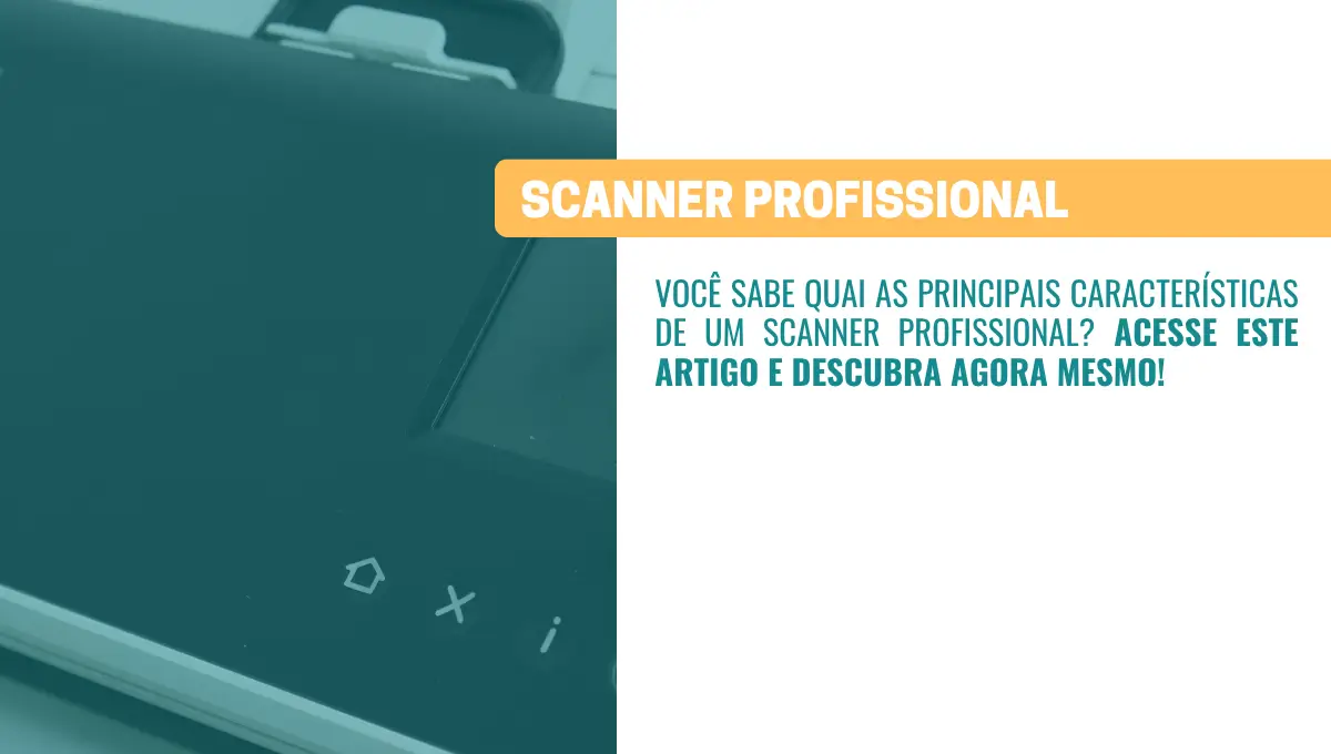 Quais as principais características de um Scanner Profissional?